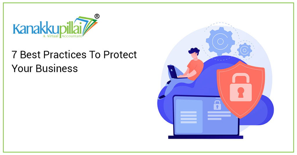7 Best Practices To Protect Your Business in 2021 - Kanakkupillai