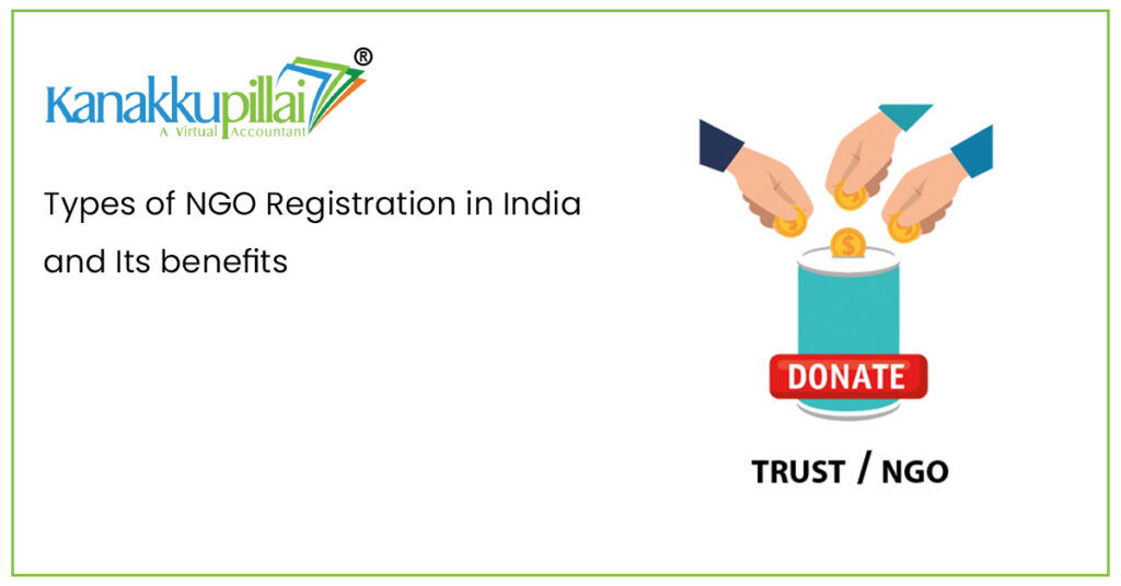 Types of NGO Registration in India and Its Benefits - Kanakkupillai