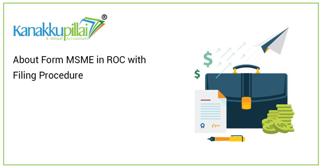 About Form MSME in ROC with Filing Procedure - Kanakkupillai About Form MSME in ROC with Filing Procedure - Kanakkupillai
