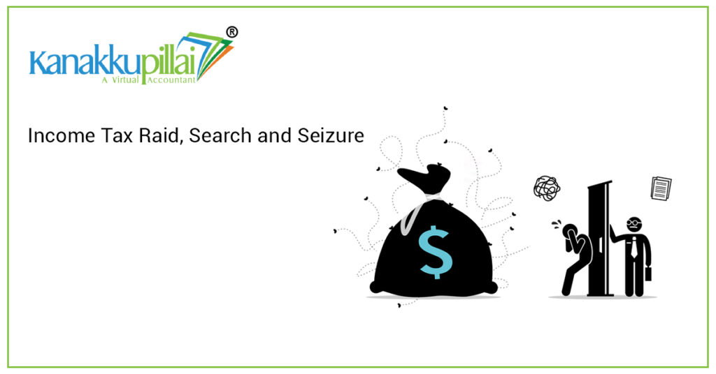 Income Tax Raid, Search and Seizure - What, When, How
