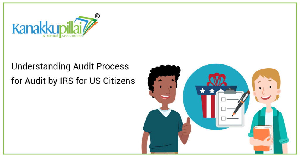 Understanding Audit Process for Audit by IRS for US Citizens