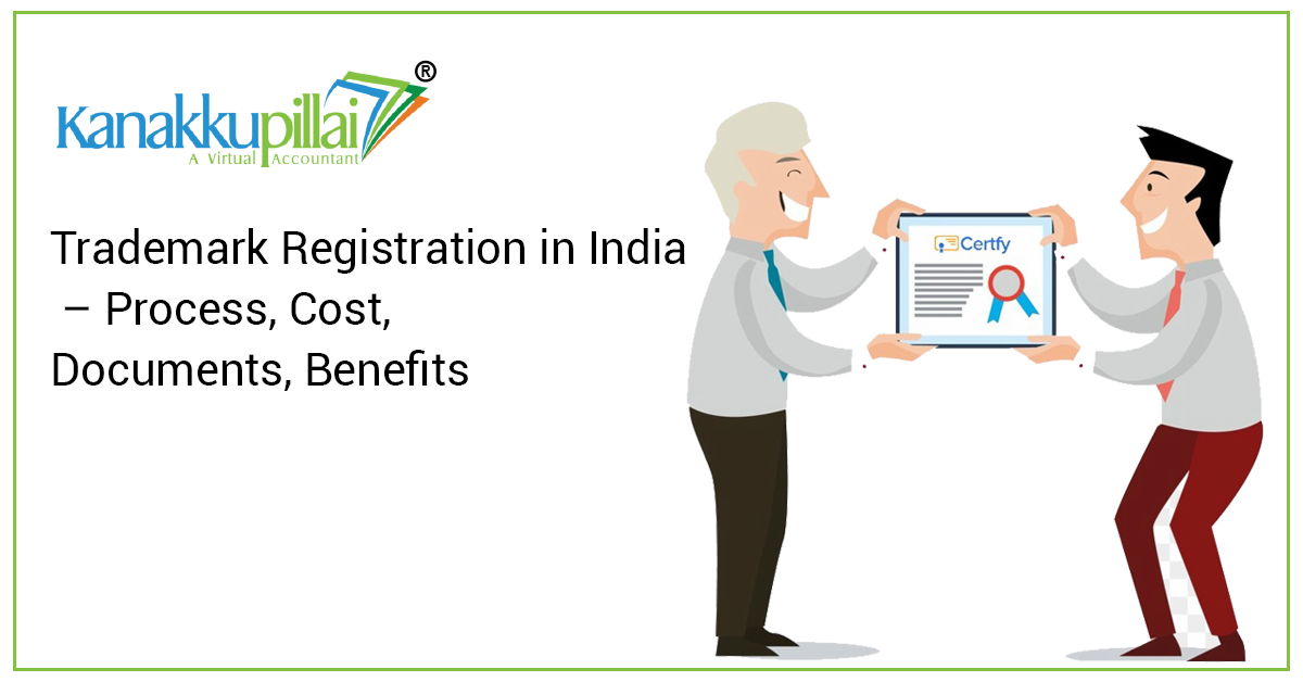 Trademark Registration in India - Process, Cost, Documents, Benefits Trademark Registration in India - Process, Cost, Documents, Benefits