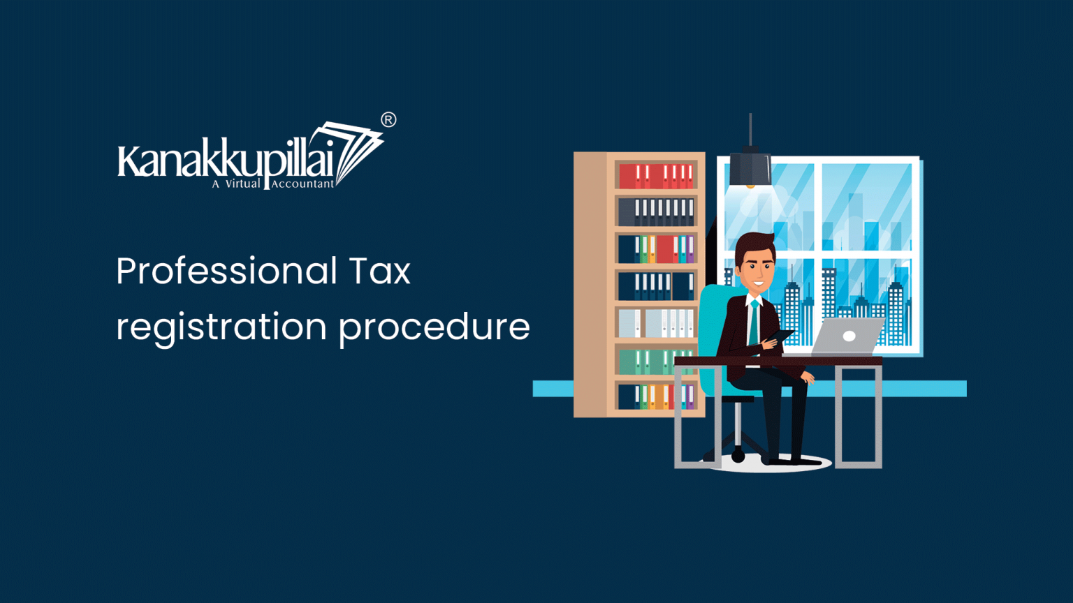 Professional Tax registration procedure in India - Kanakkupillai