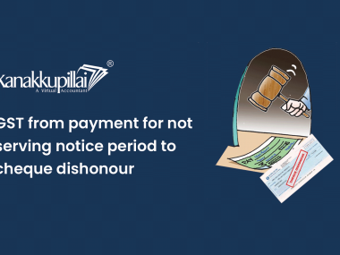 GST from payment for not serving notice period to cheque dishonour
