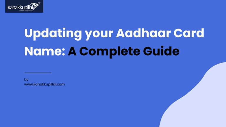 A Step-by-Step Guide to Changing Your Name on Your Aadhaar Card - Kanakkupillai Learn