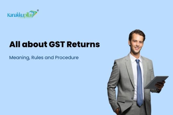 All About GST Returns: Meaning, Rules and Procedure