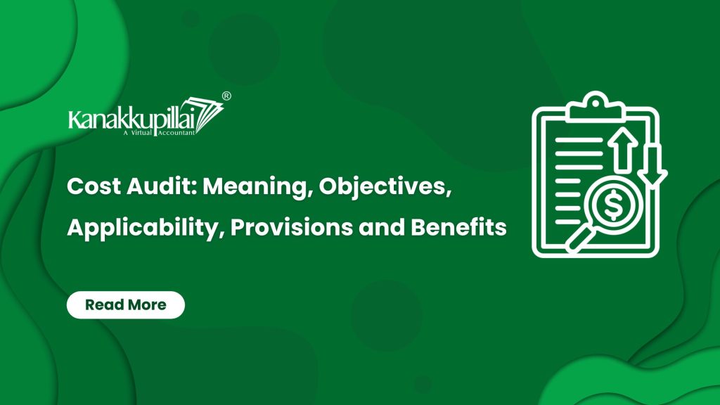 Cost Audit: Meaning, Objectives, Applicability, Provisions & Benefits Cost Audit: Meaning, Objectives, Applicability, Provisions & Benefits